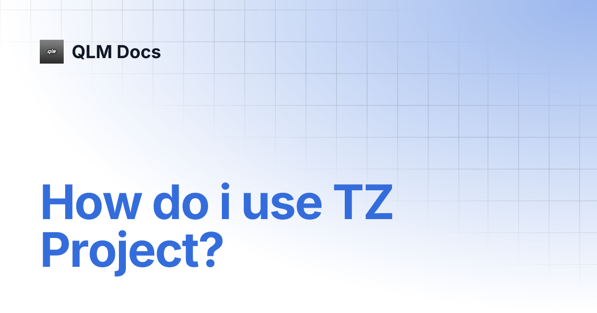 How do i use TZ Project? | QLM Docs