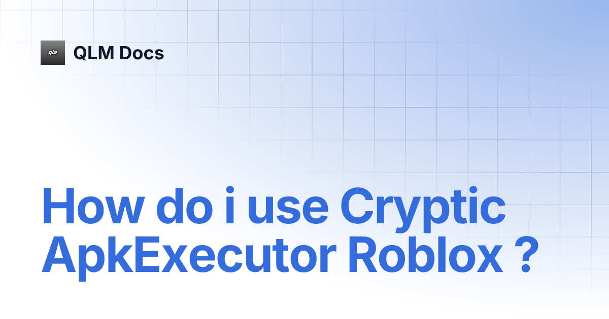 How do i use Cryptic ApkExecutor Roblox ? | QLM Docs