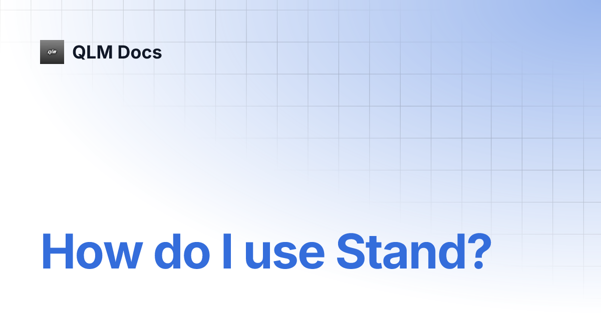 How do I use Stand? | QLM Docs