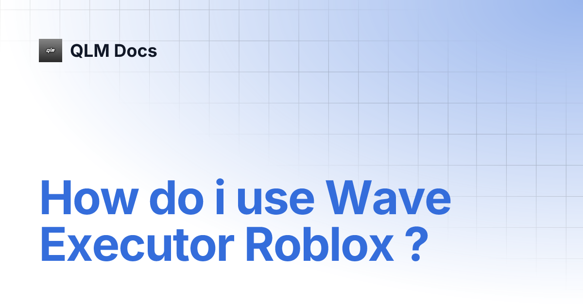 How do i use Wave Executor Roblox ? | QLM Docs