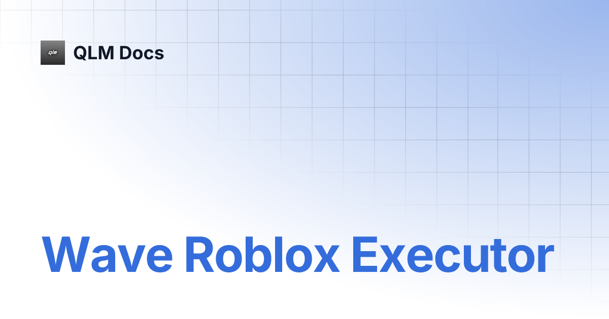 Wave Roblox Executor | QLM Docs